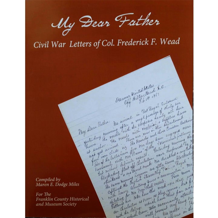 My Dear Father - Civil War Letters of Col. Frederick F. Wead Compiled ...